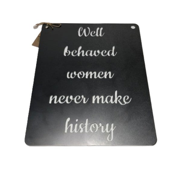 BE Creations "Well Behaved Women" Steel Sign – New Morning Gallery